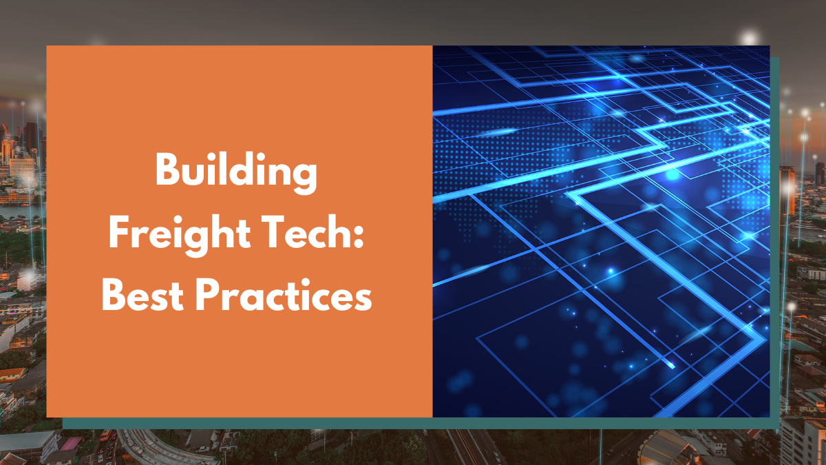 Building Freight Tech: Best Practices